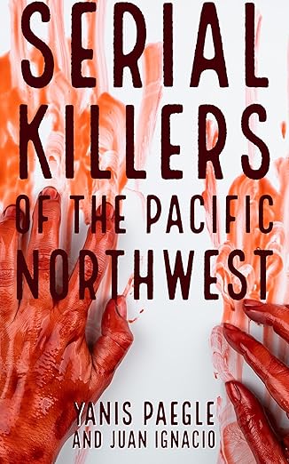 Amazon.com: Serial Killers of the Pacific Northwest eBook : Paegle ...