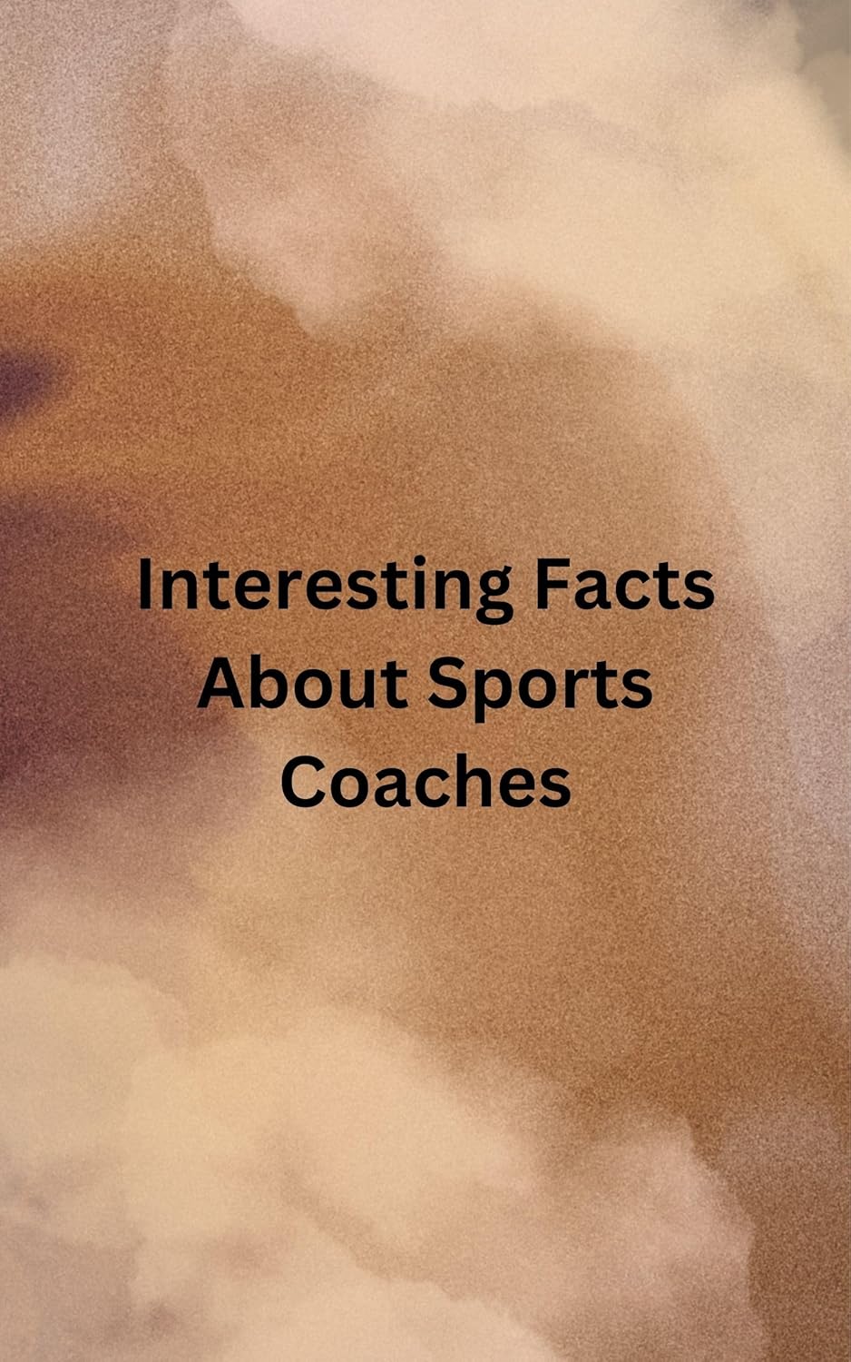 Amazon.com: Interesting Facts About Sports Coaches eBook : Everly ...