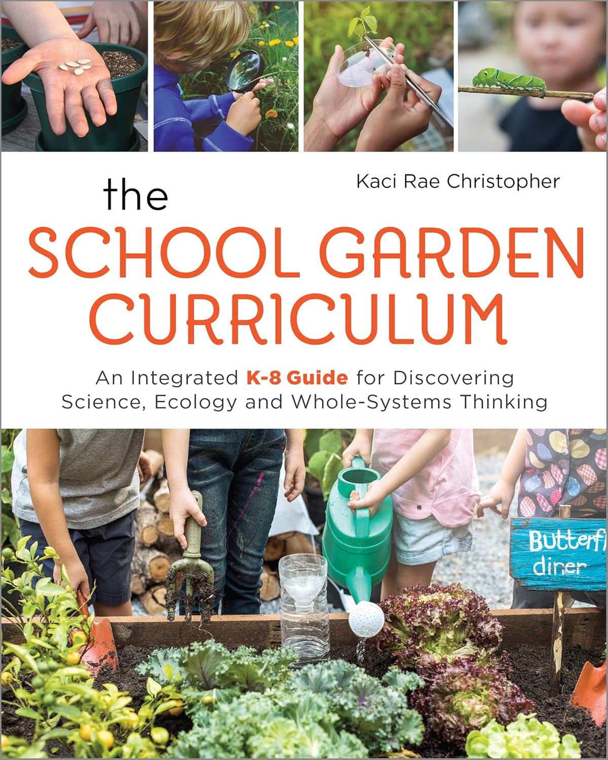 The School Garden Curriculum: An Integrated K-8 Guide for Discovering ...