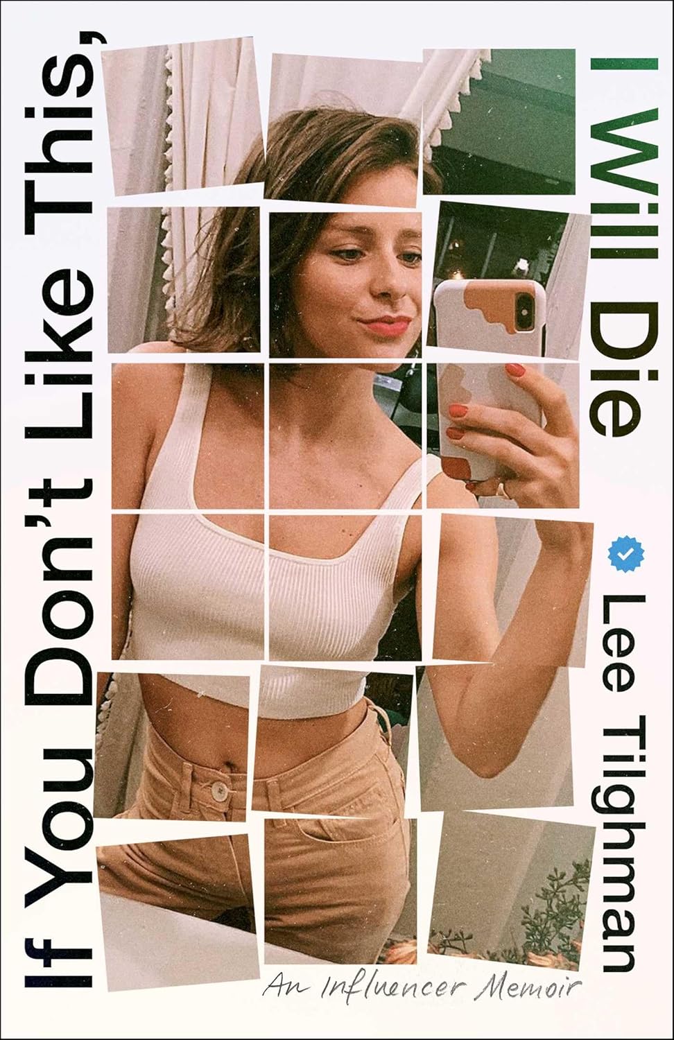 If You Don't Like This, I Will Die: An Influencer Memoir: Tilghman, Lee ...
