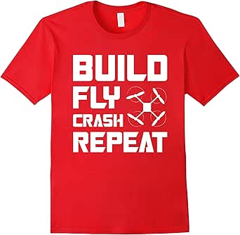 Amazon.com: BUILD FLY CRASH REPEAT - QUADCOPTER, DRONE T-SHIRT ...