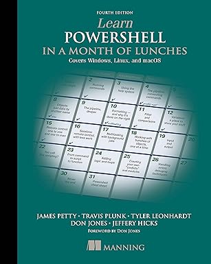 Learn PowerShell in a Month of Lunches, Fourth Edition: Covers Windows, Linux, and macOS: Plunk ...