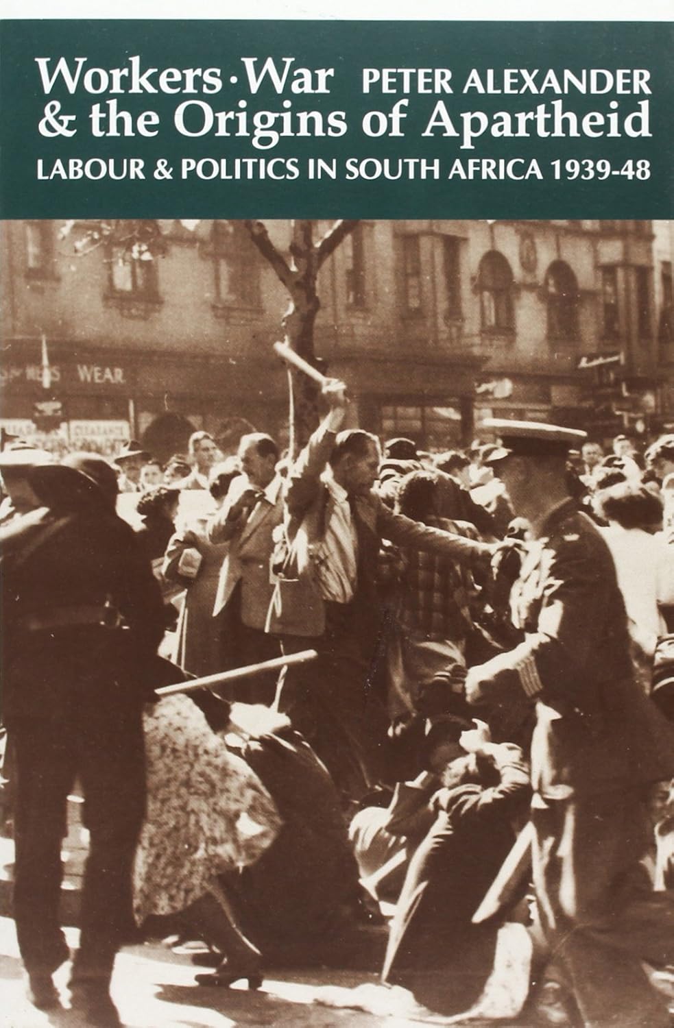 Workers, War, and the Origins of Apartheid: Labour and Politics in ...