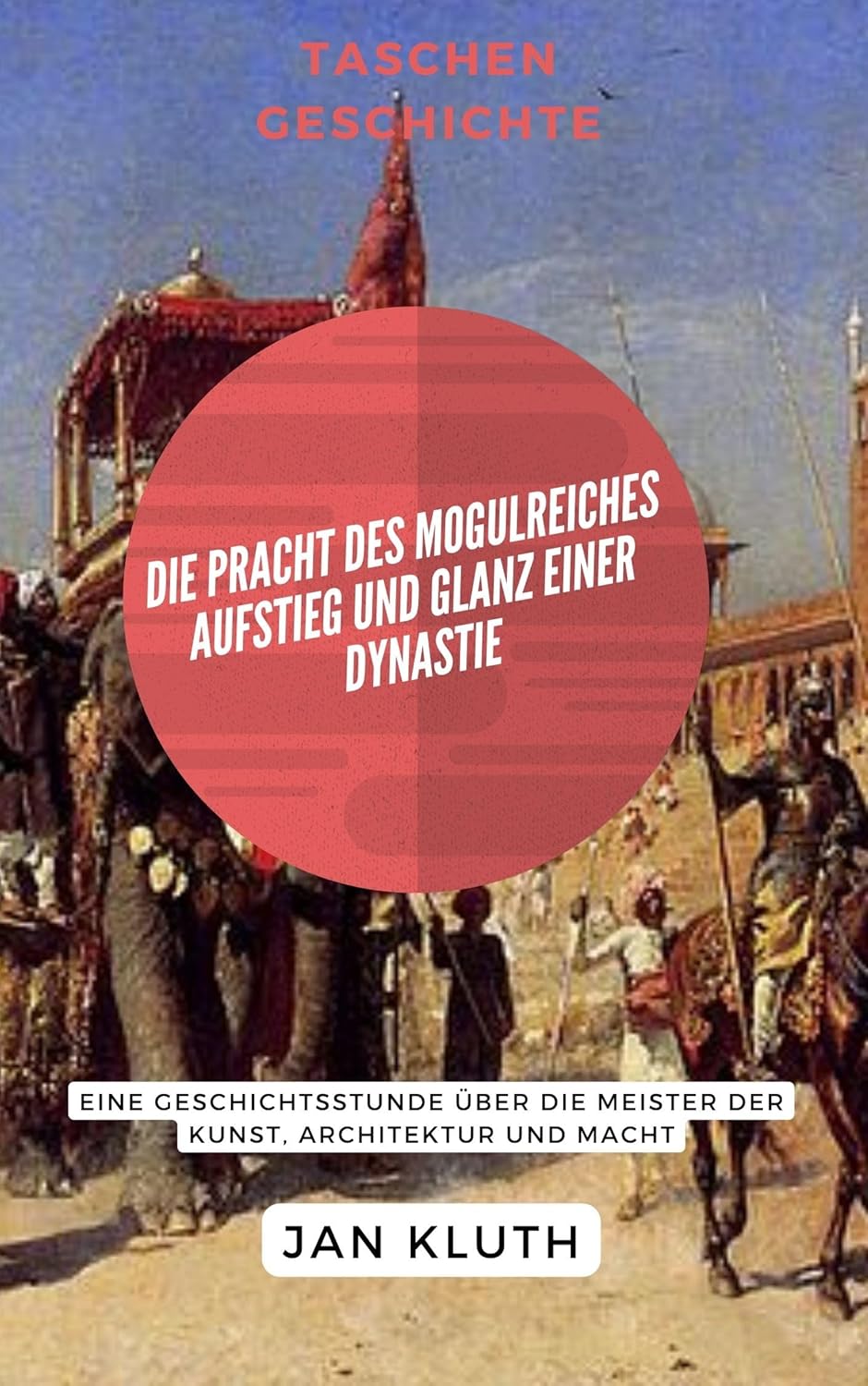 Amazon.co.jp: Die Pracht des Mogulreiches: Aufstieg und Glanz einer ...