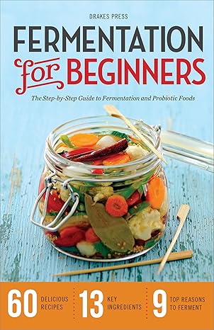 Fermentation for Beginners: The Step-by-Step Guide to Fermentation and ...