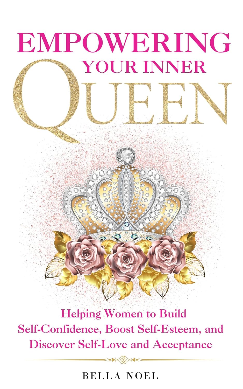 Empowering Your Inner Queen: Helping Women to Build Self-Confidence ...