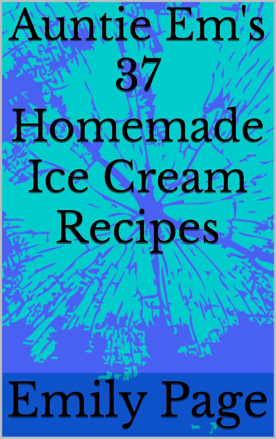 Amazon.com: Auntie Em's 37 Homemade Ice Cream Recipes eBook : Page ...