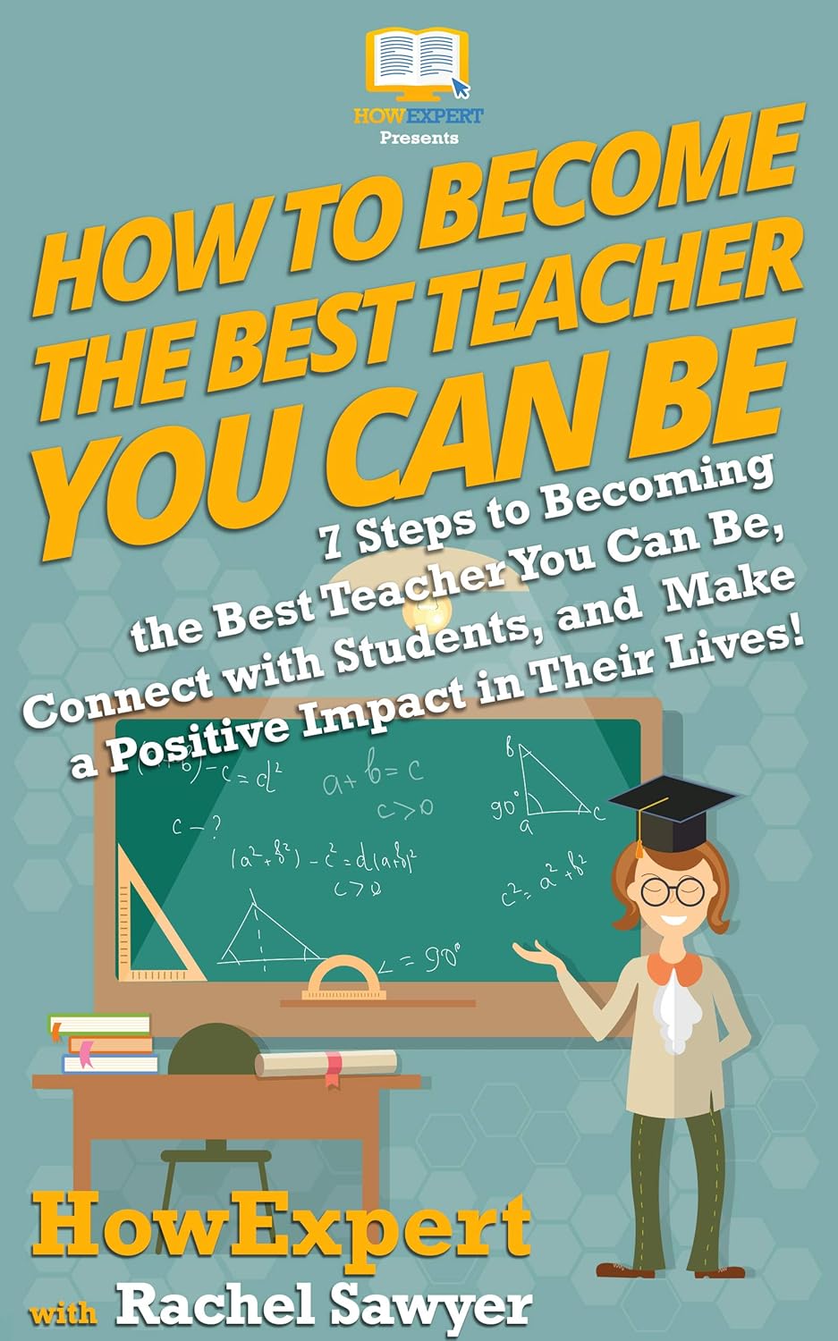Amazon.com: How To Become The Best Teacher You Can Be: 7 Steps to ...