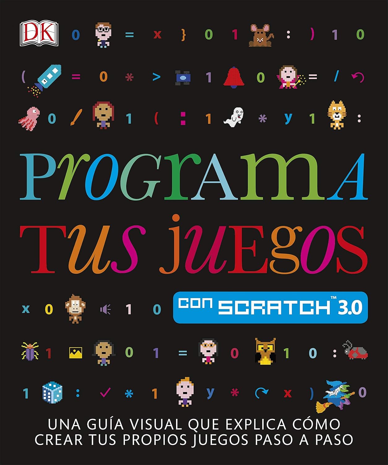 Programa tus juegos con Scratch: Una guía visual que explica cómo crear ...