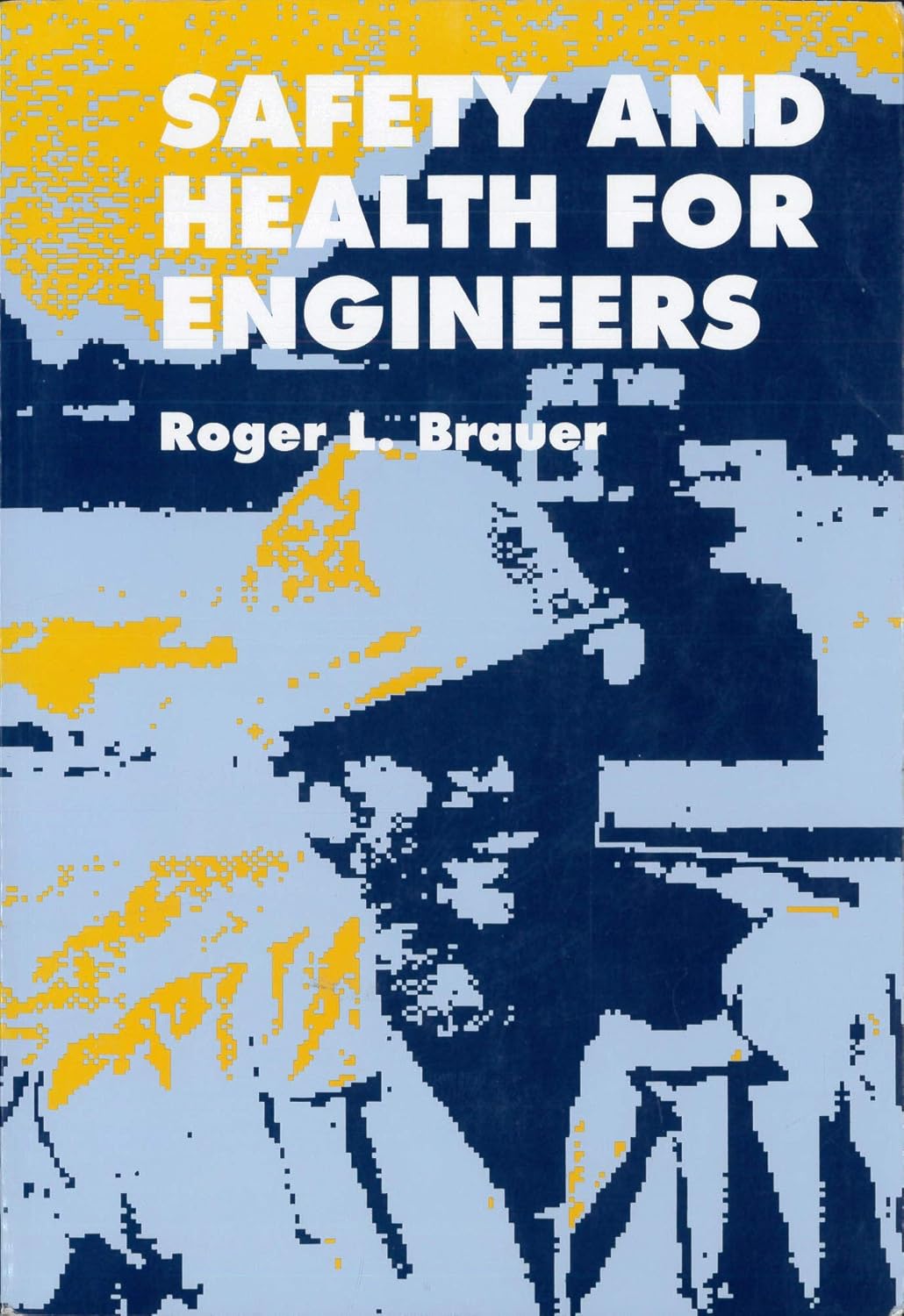 Safety and Health for Engineers: Brauer, Roger L.: 9780471286325 ...