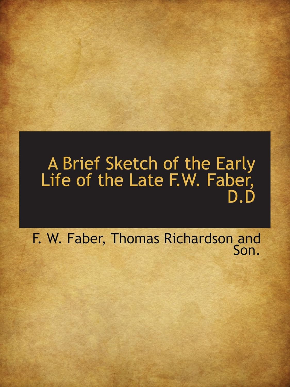 A Brief Sketch of the Early Life of the Late F.W. Faber, D.D: Amazon.co ...