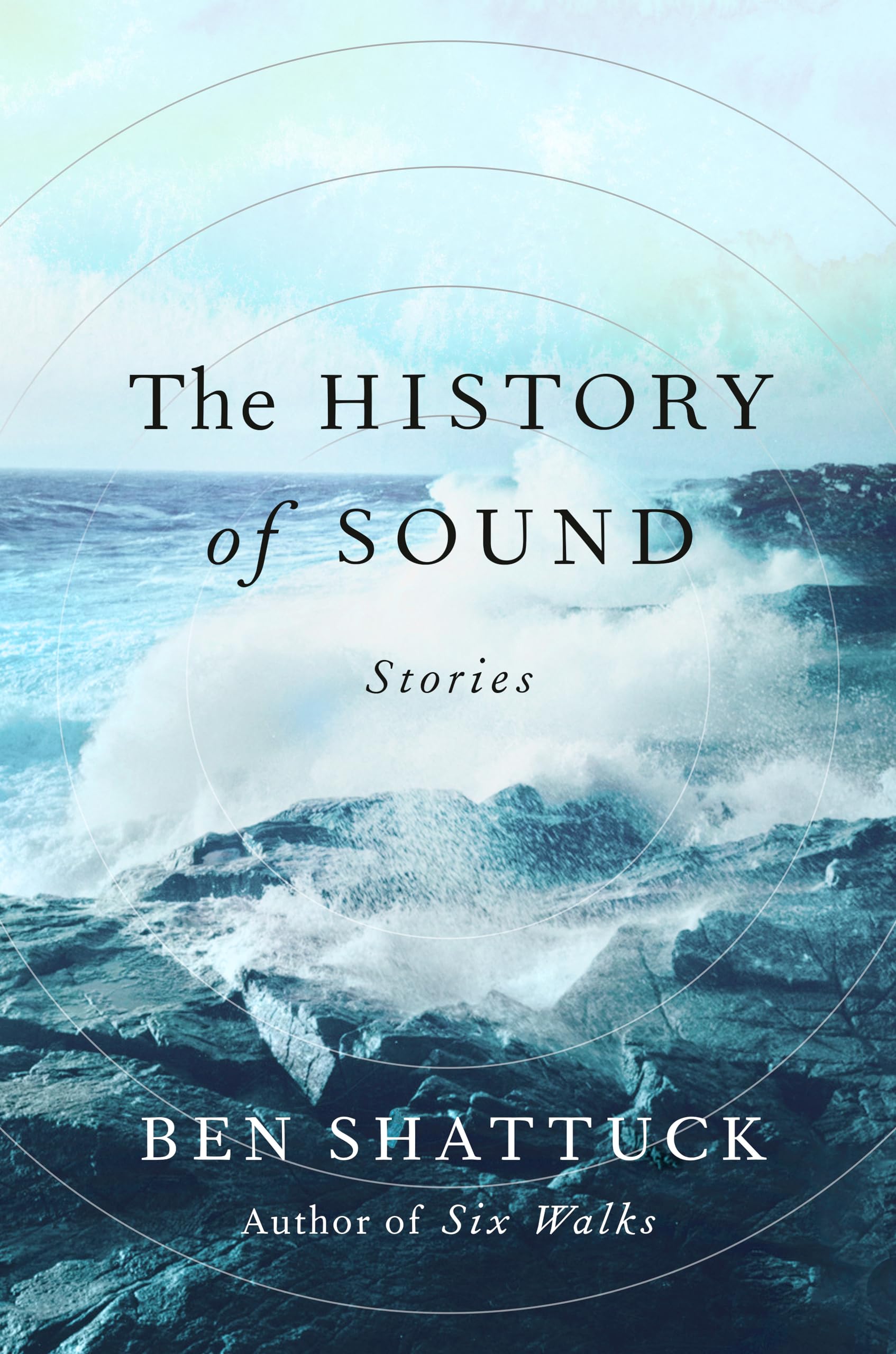 Amazon.com: The History of Sound: Stories: 9780593490389: Shattuck, Ben ...