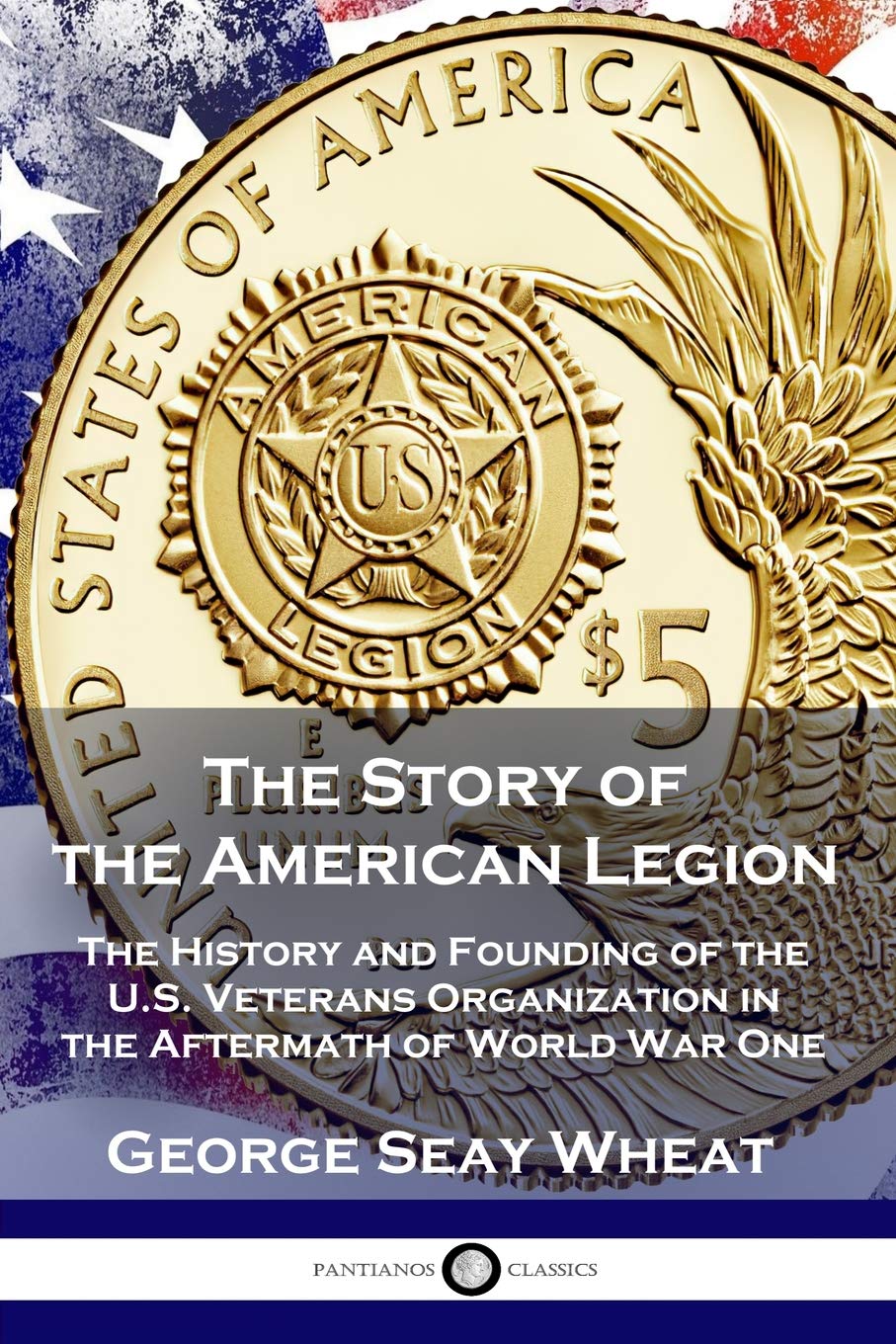 The Story of the American Legion: The History and Founding of the U.S ...