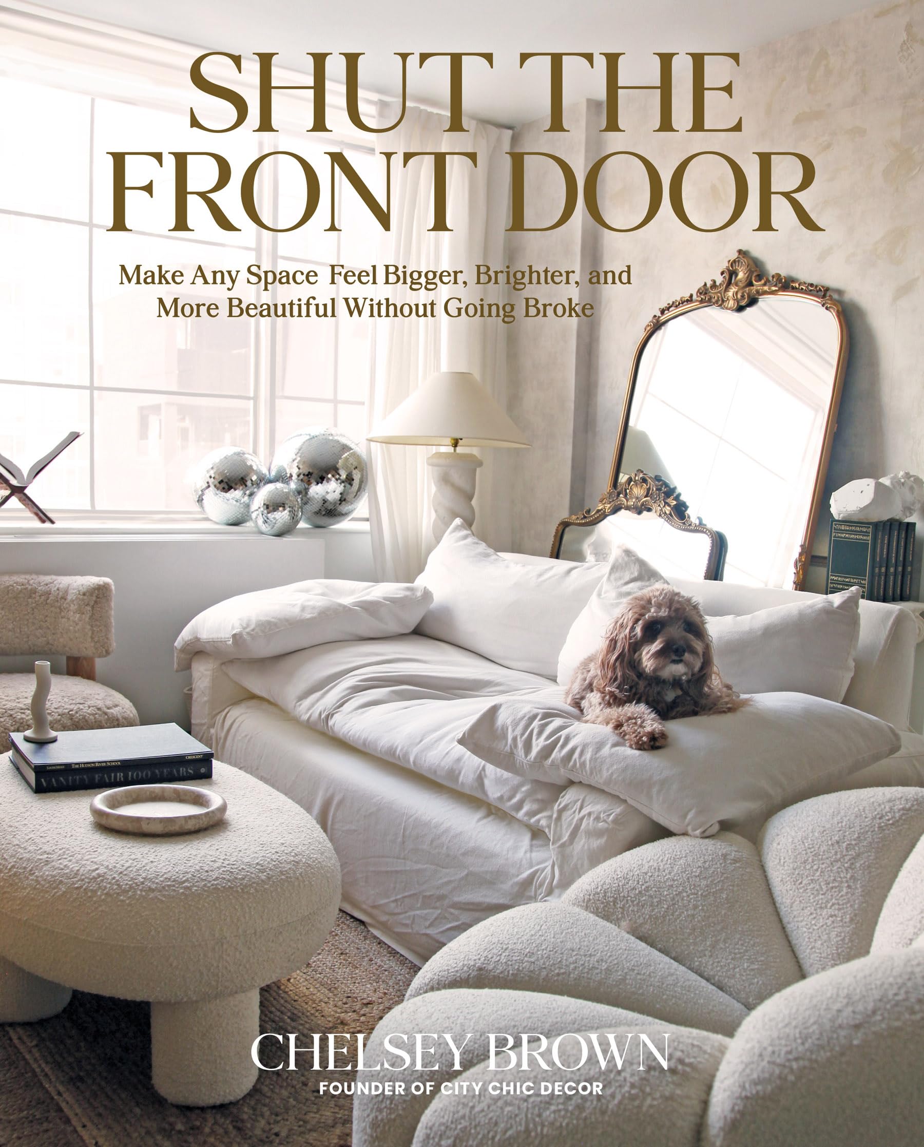 Shut the Front Door: Make Any Space Feel Bigger, Better, and More ...