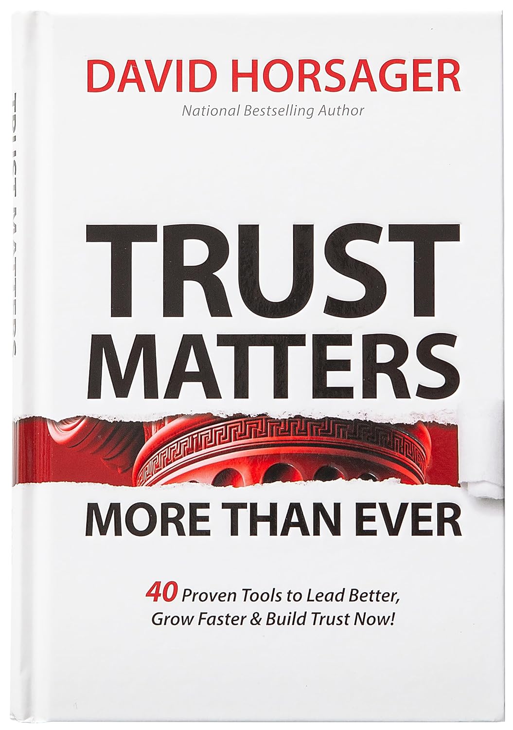 Trust Matters More than Ever: 40 Proven Tools to Lead Better, Grow ...