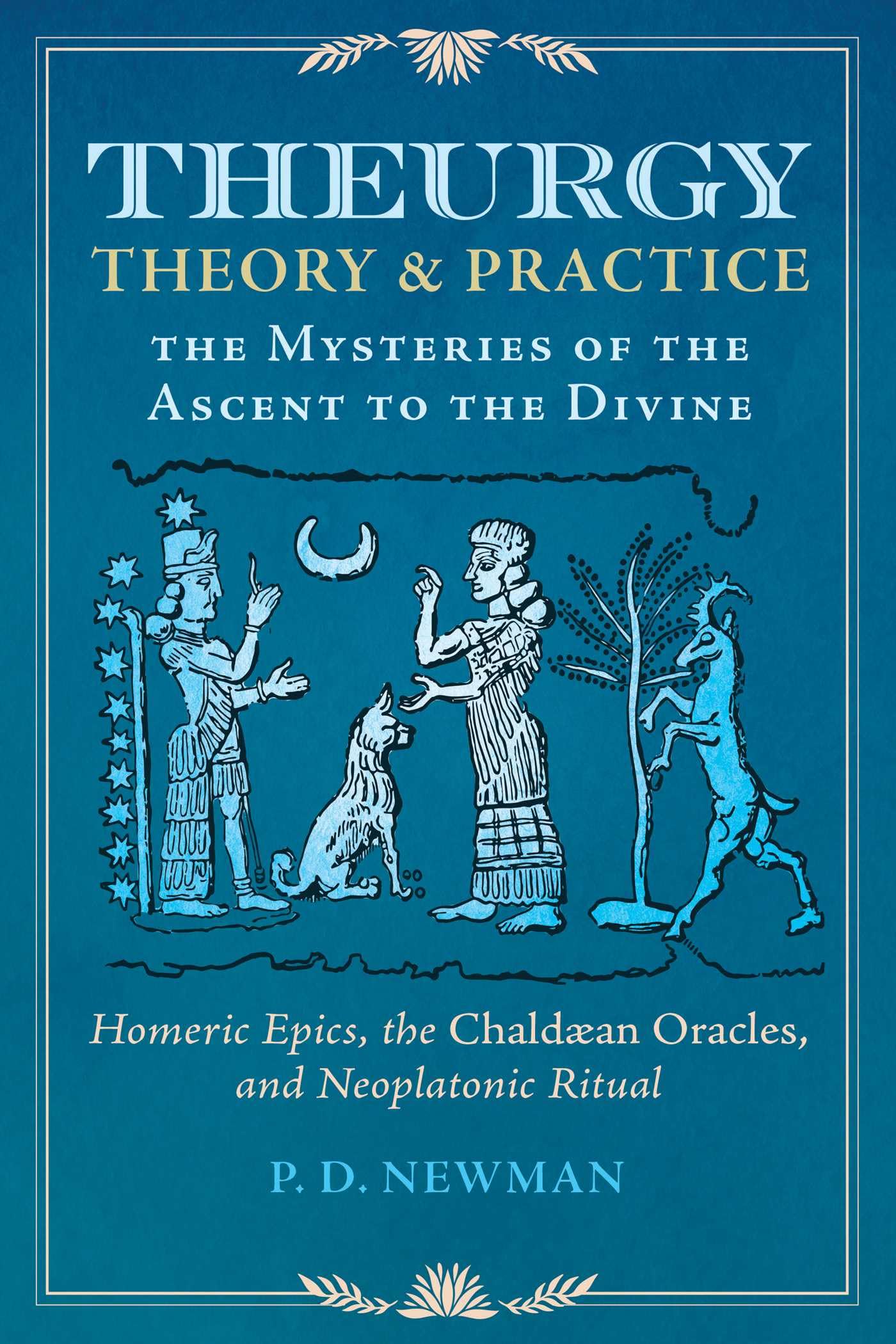 Theurgy: Theory and Practice: The Mysteries of the Ascent to the Divine ...