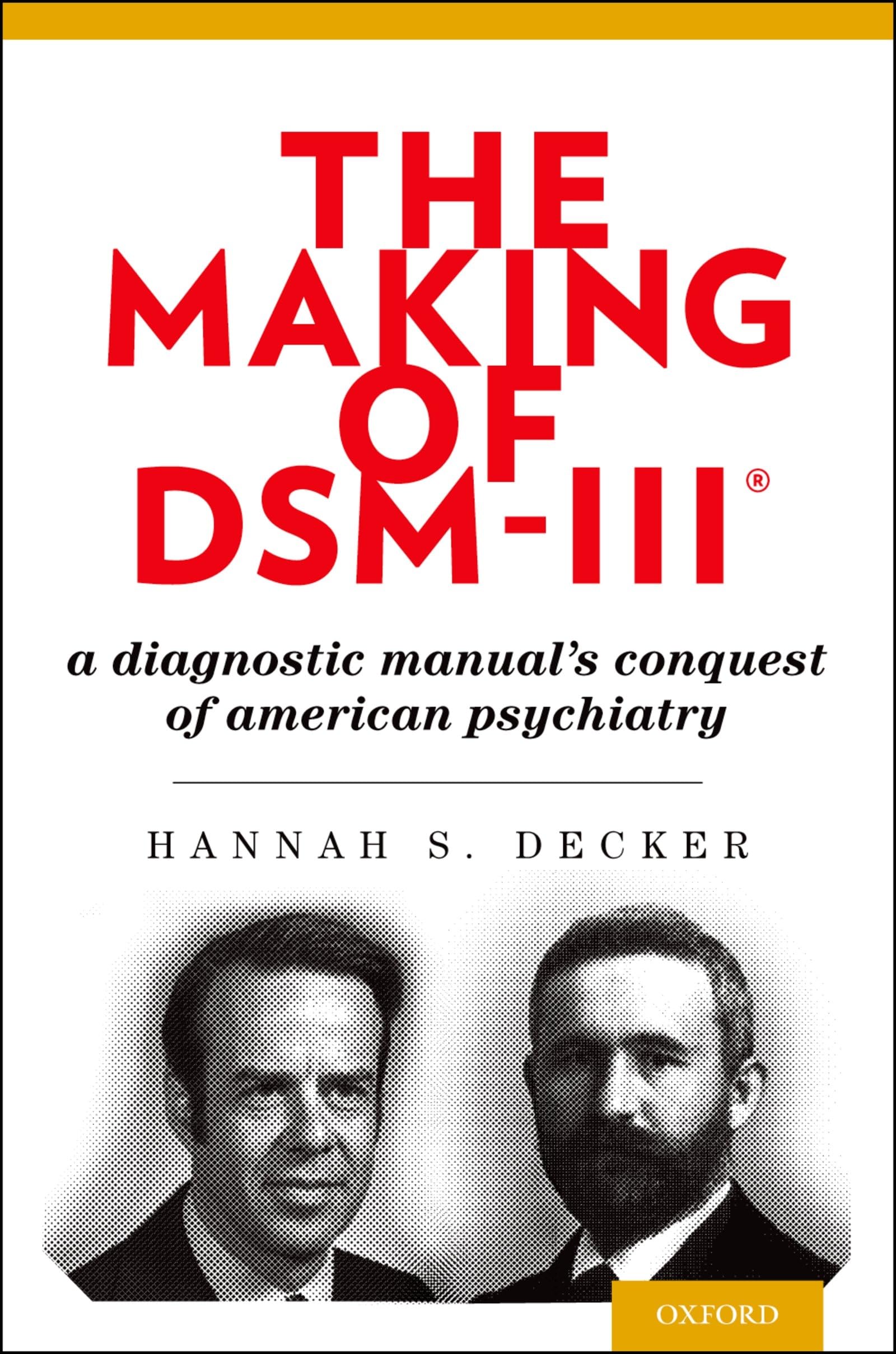 The Making of DSM-III®: A Diagnostic Manual's Conquest Of American ...