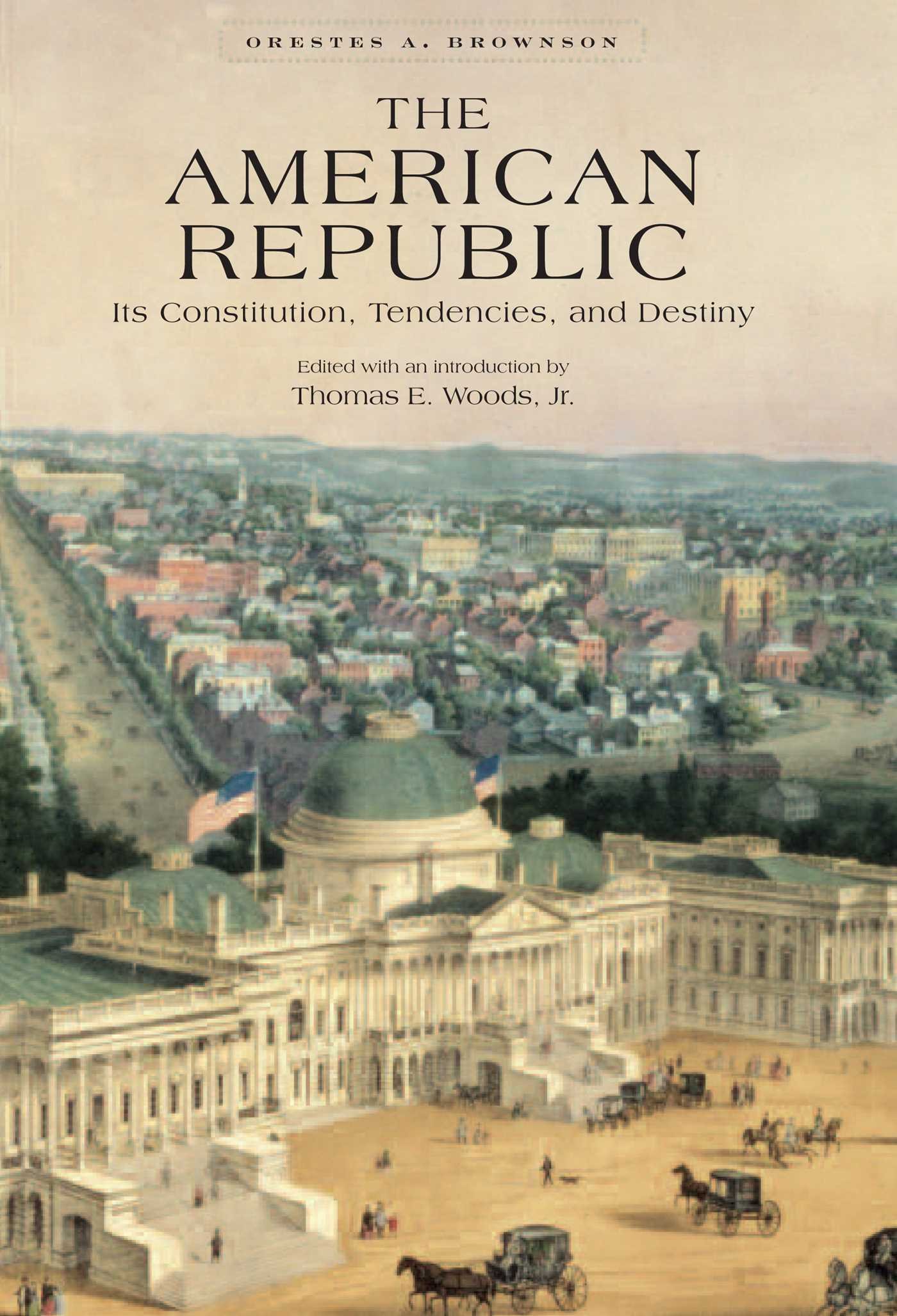 The American Republic: Brownson, Orestes A., Thomas E. Woods Jr ...