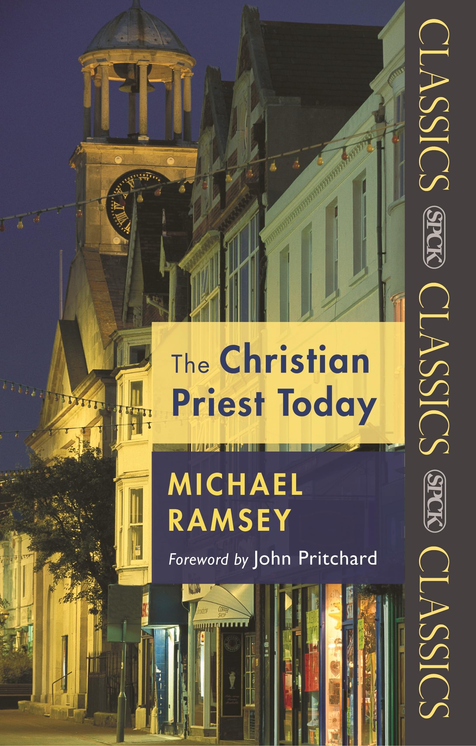 The Christian Priest Today (SPCK Classics): Ramsey, Arthur Michael ...