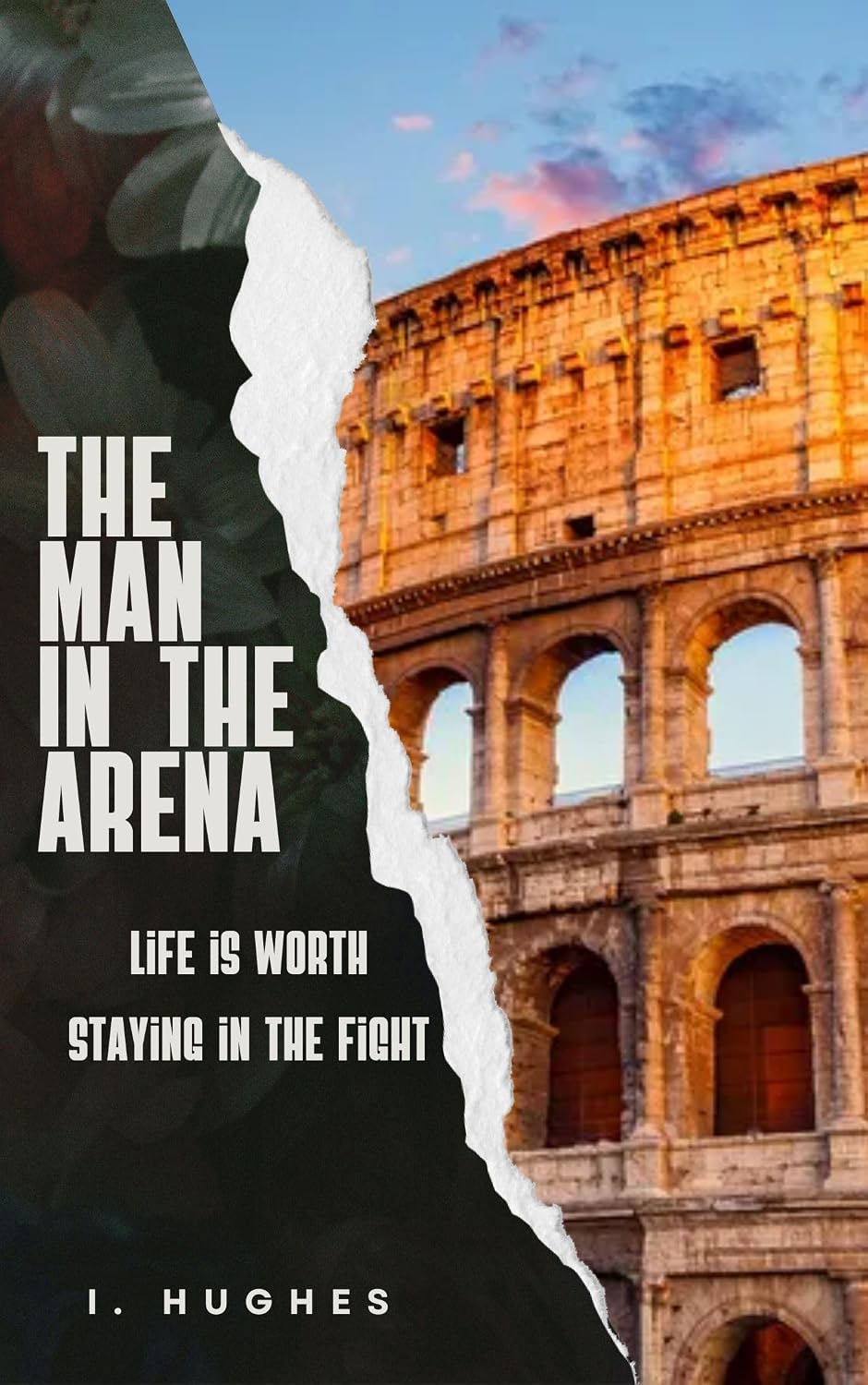The Man in the Arena: Life is Worth Staying in the Fight - Kindle ...