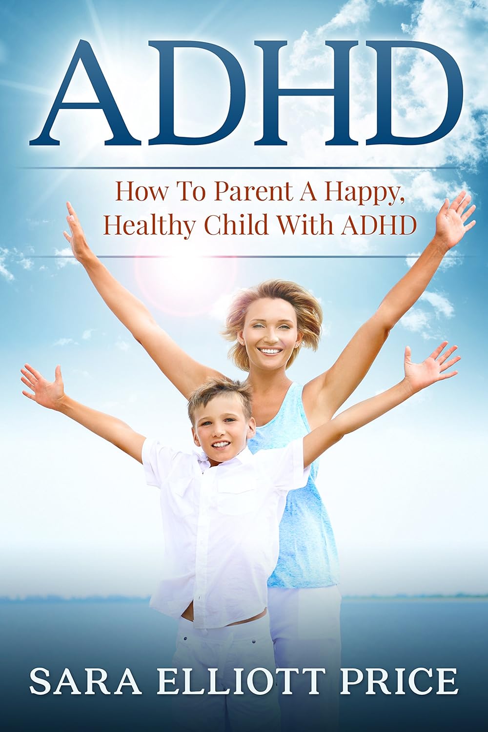 Amazon.com: ADHD: How To Parent A Happy, Healthy Child With ADHD ...