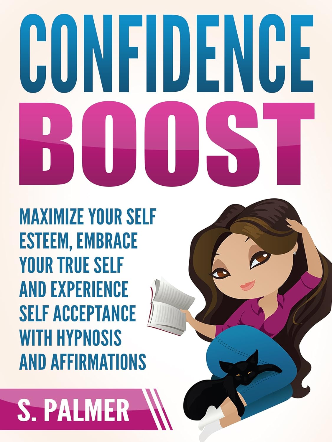 Confidence Boost: Maximize Your Self Esteem, Embrace Your True Self and ...