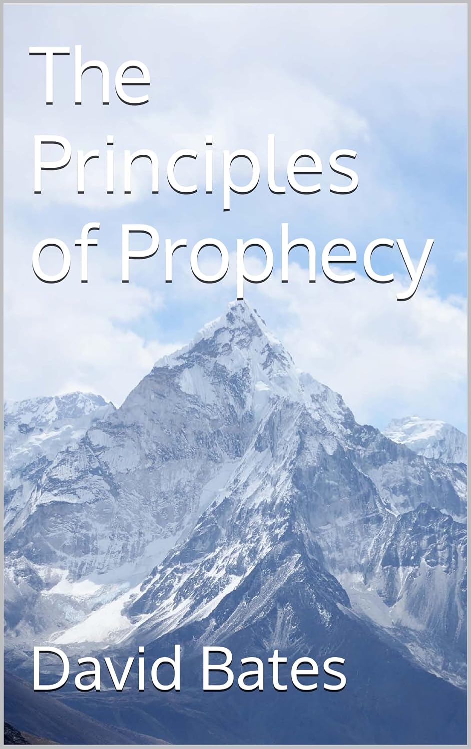 The Principles of Prophecy - Kindle edition by Bates, David. Religion ...