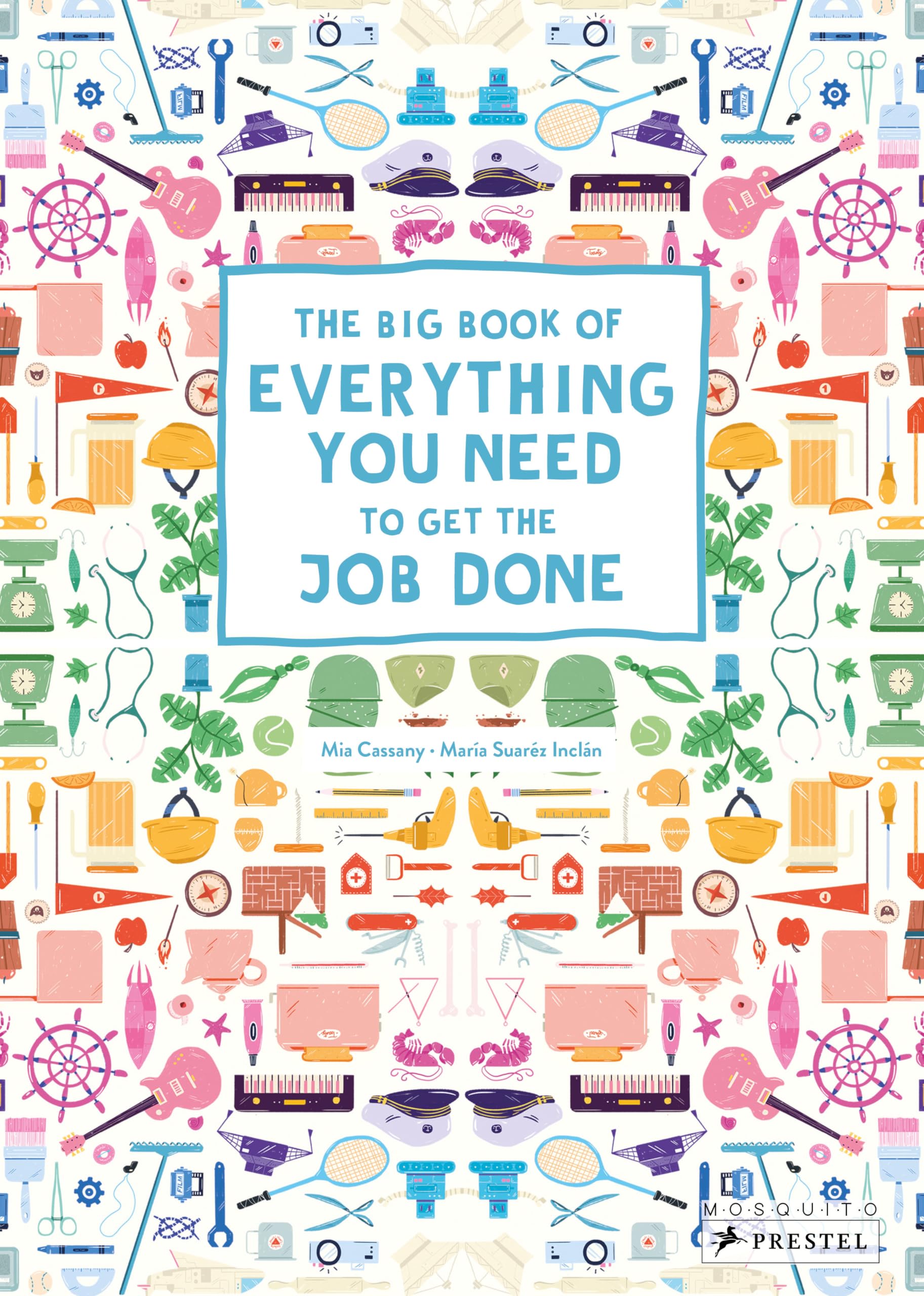 The Big Book of Everything You Need to Get the Job Done: Cassany, Mia ...