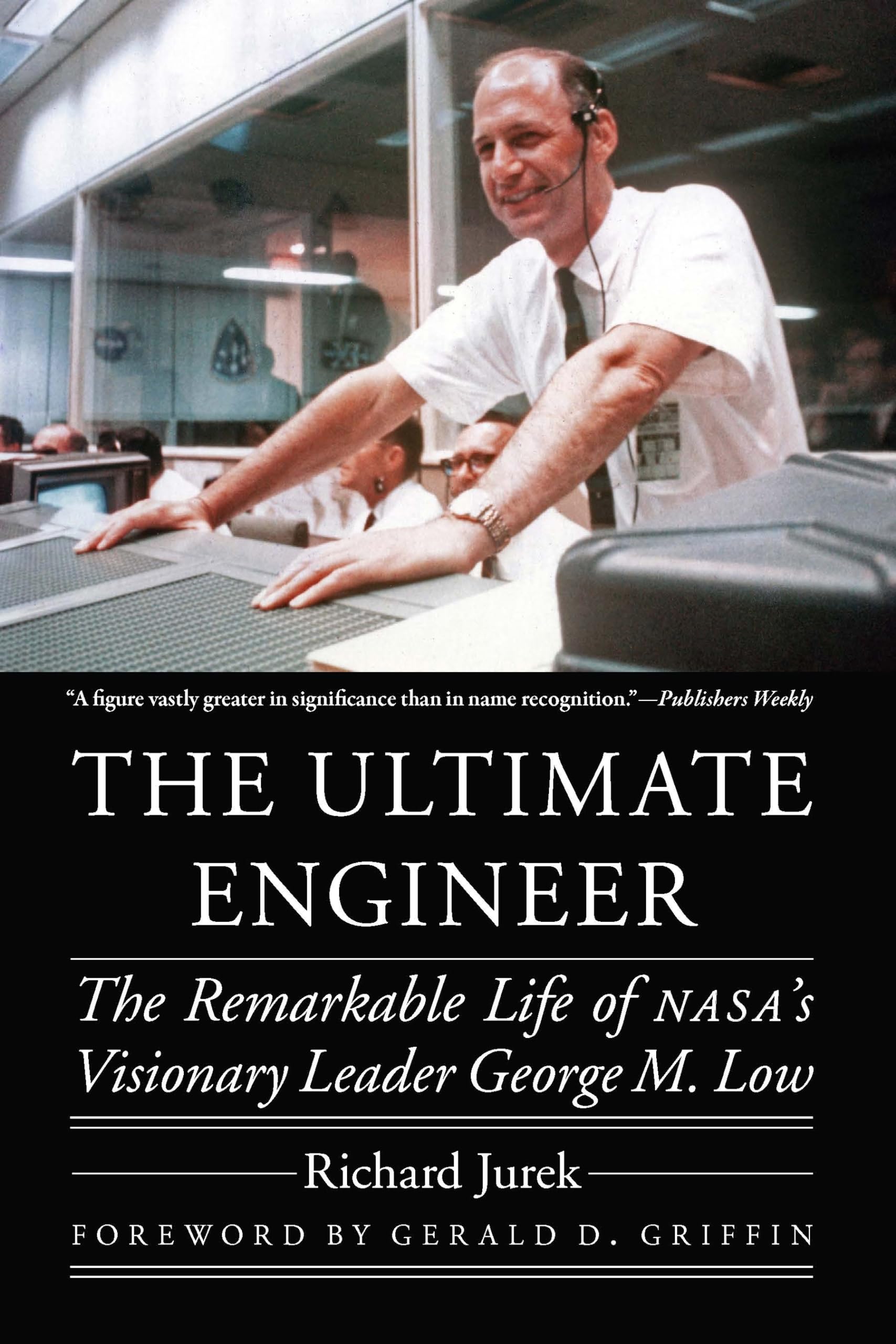 The Ultimate Engineer: The Remarkable Life of NASA's Visionary Leader ...