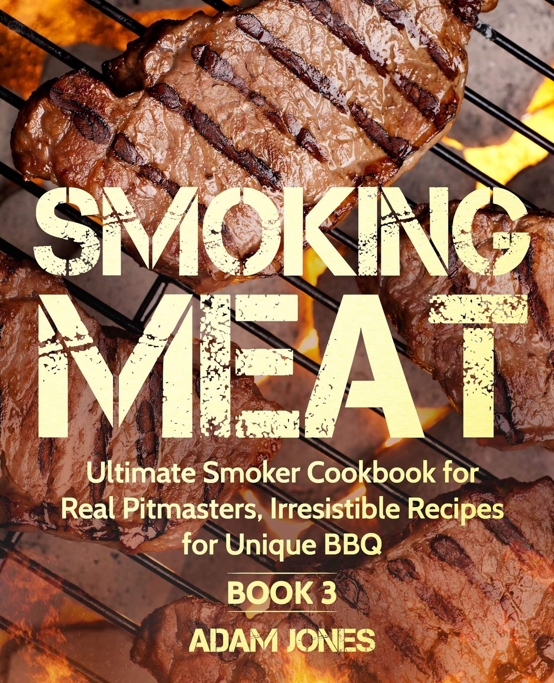 Smoking Meat: Ultimate Smoker Cookbook for Real Pitmasters ...