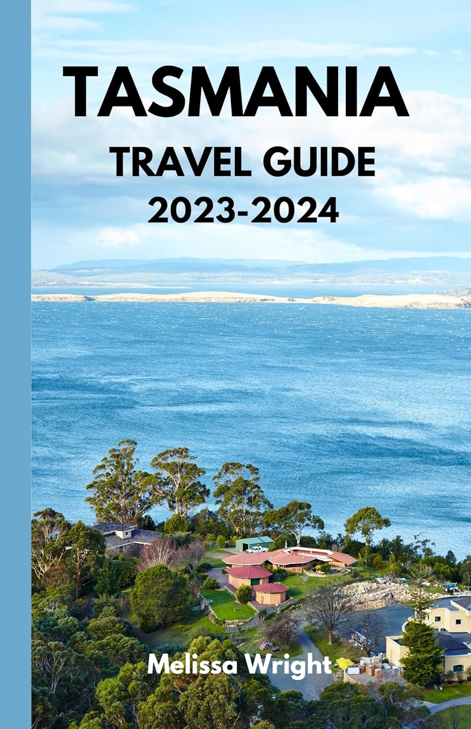 Tasmania Travel Guide 2023-2024: A Journey through Untamed Landscapes ...