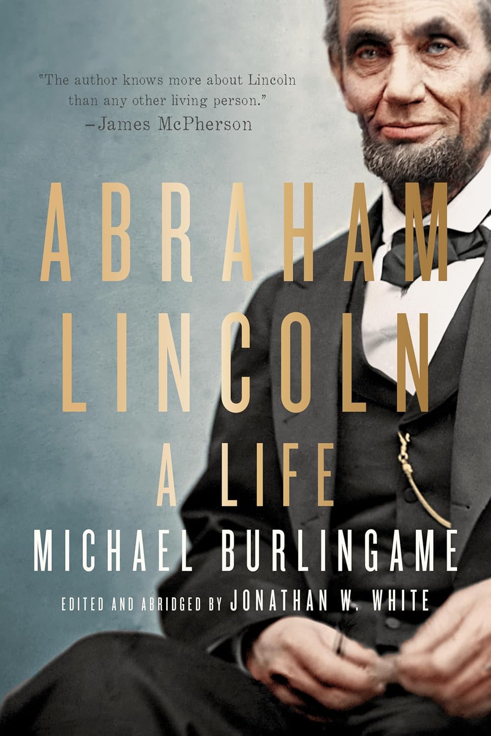 Abraham Lincoln: A Life: Burlingame, Michael, White, Jonathan W ...