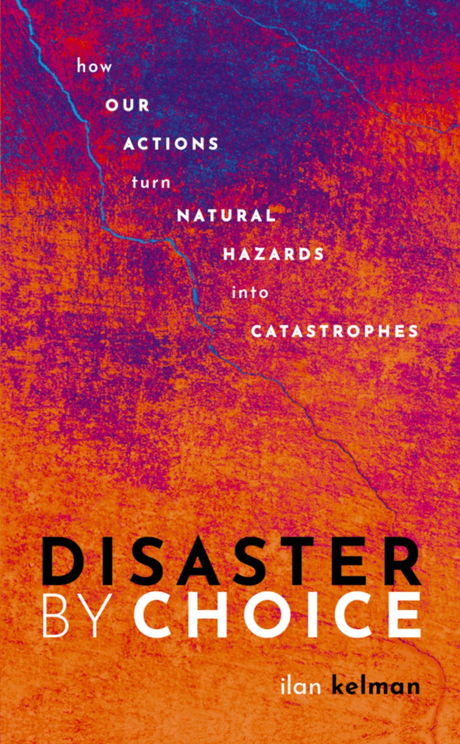 Amazon | Disaster by Choice: How Our Actions Turn Natural Hazards into ...