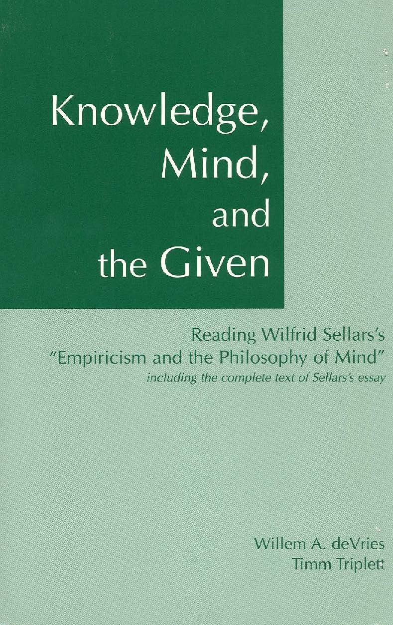 Knowledge, Mind, and the Given : Reading Wilfrid Sellars's "Empiricism ...