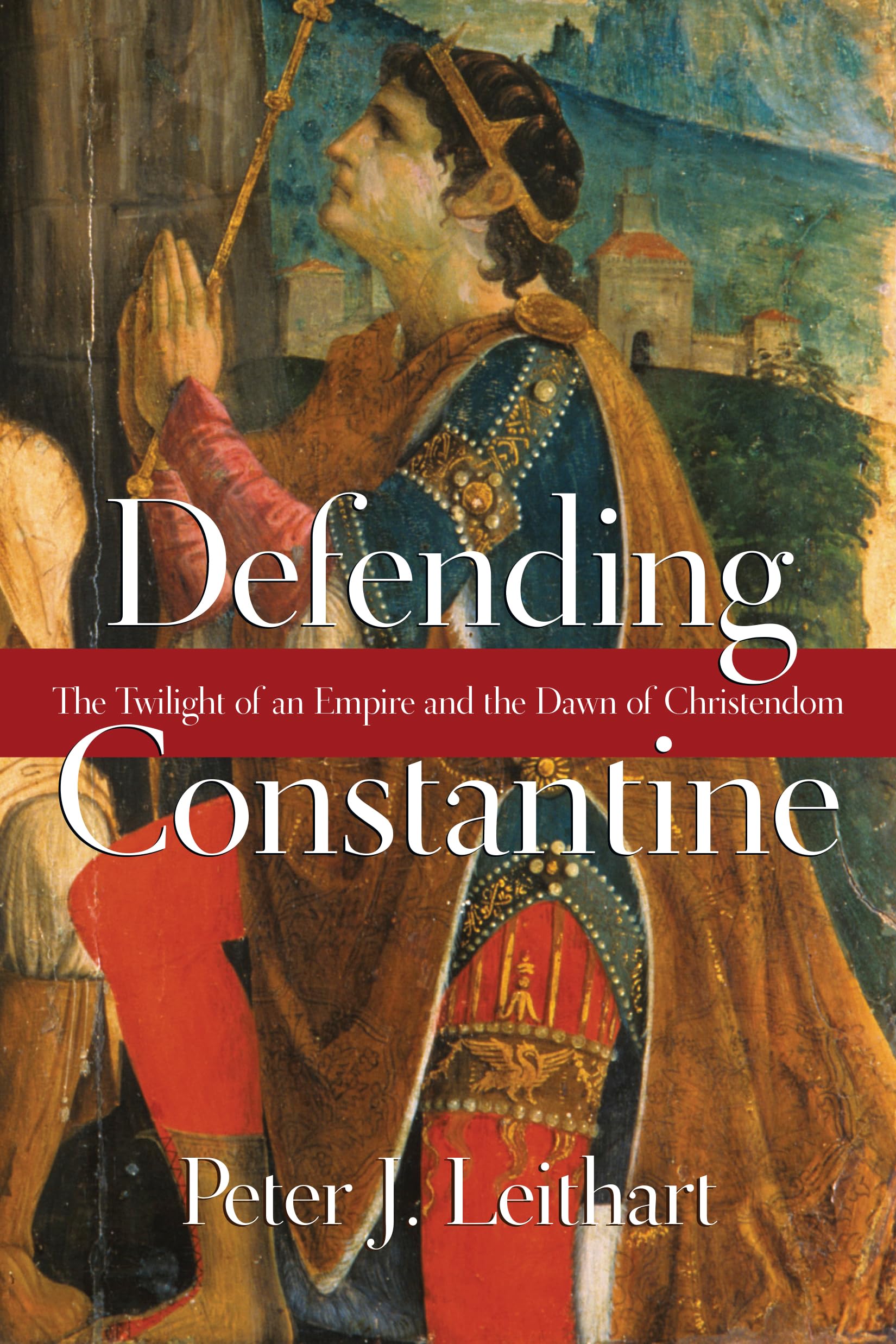 Defending Constantine: The Twilight of an Empire and the Dawn of ...