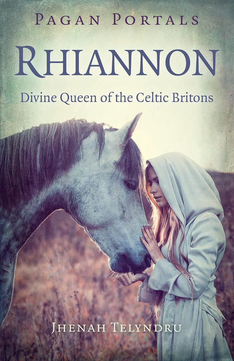 Pagan Portals - Rhiannon: Divine Queen of the Celtic Britons: Telyndru ...