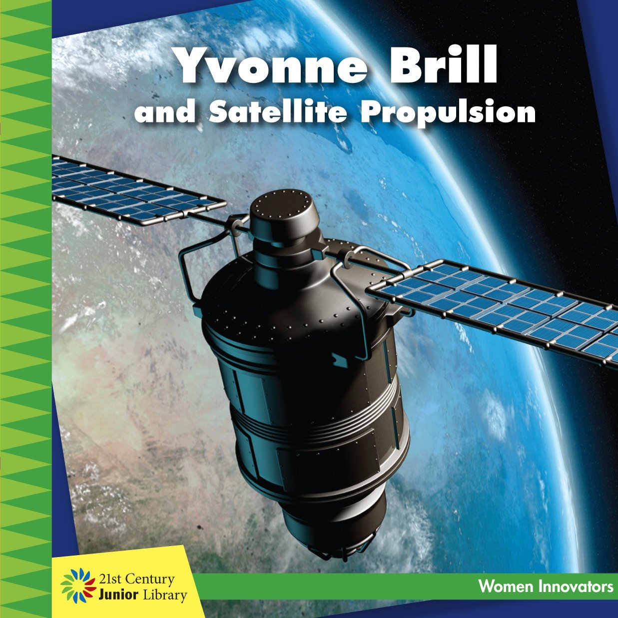 Yvonne Brill and Satellite Propulsion (21st Century Junior Library ...