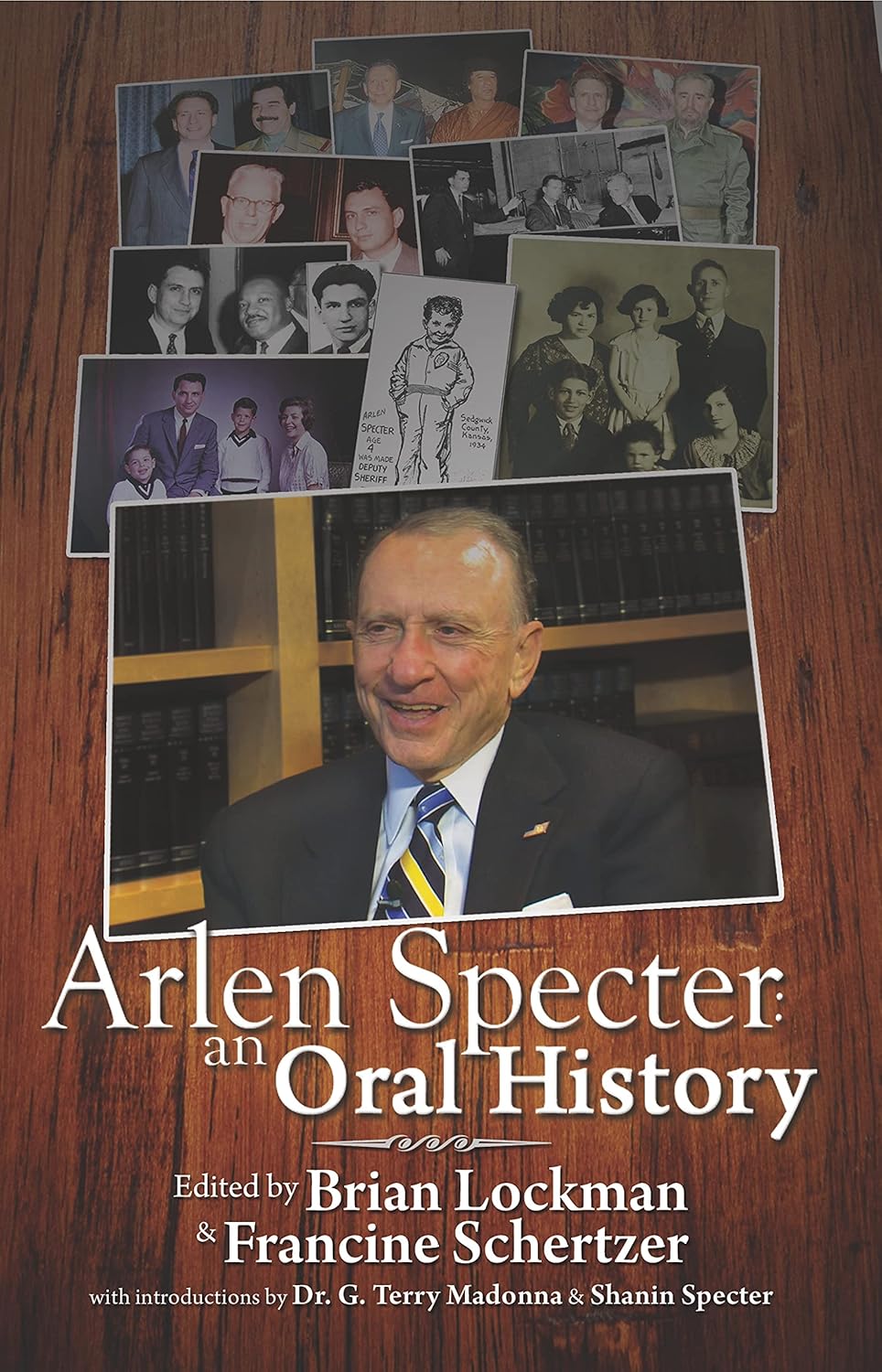 Arlen Specter: An Oral History: Lockman, Brian, Schertzer, Francine ...
