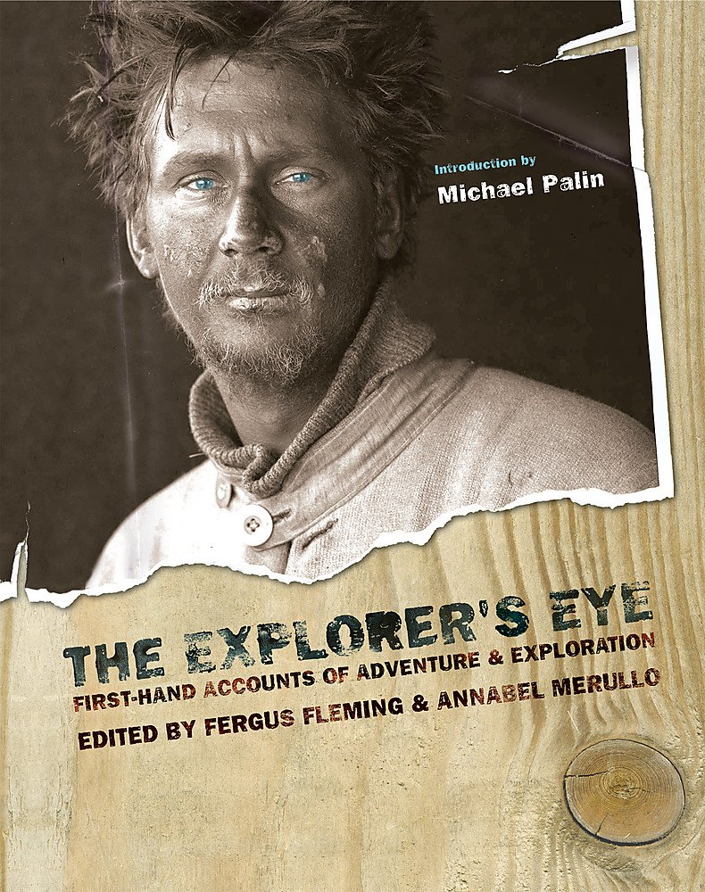 The Explorer's Eye: First-hand Accounts of Adventure and Exploration ...
