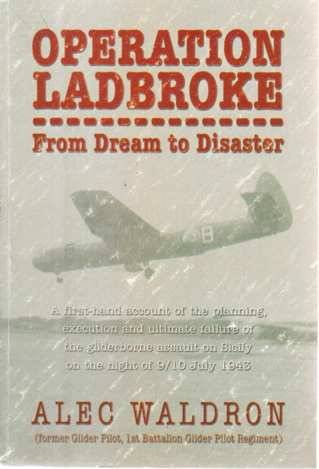 Operation Ladbroke - From Dream to Disaster: A First-hand Account of ...