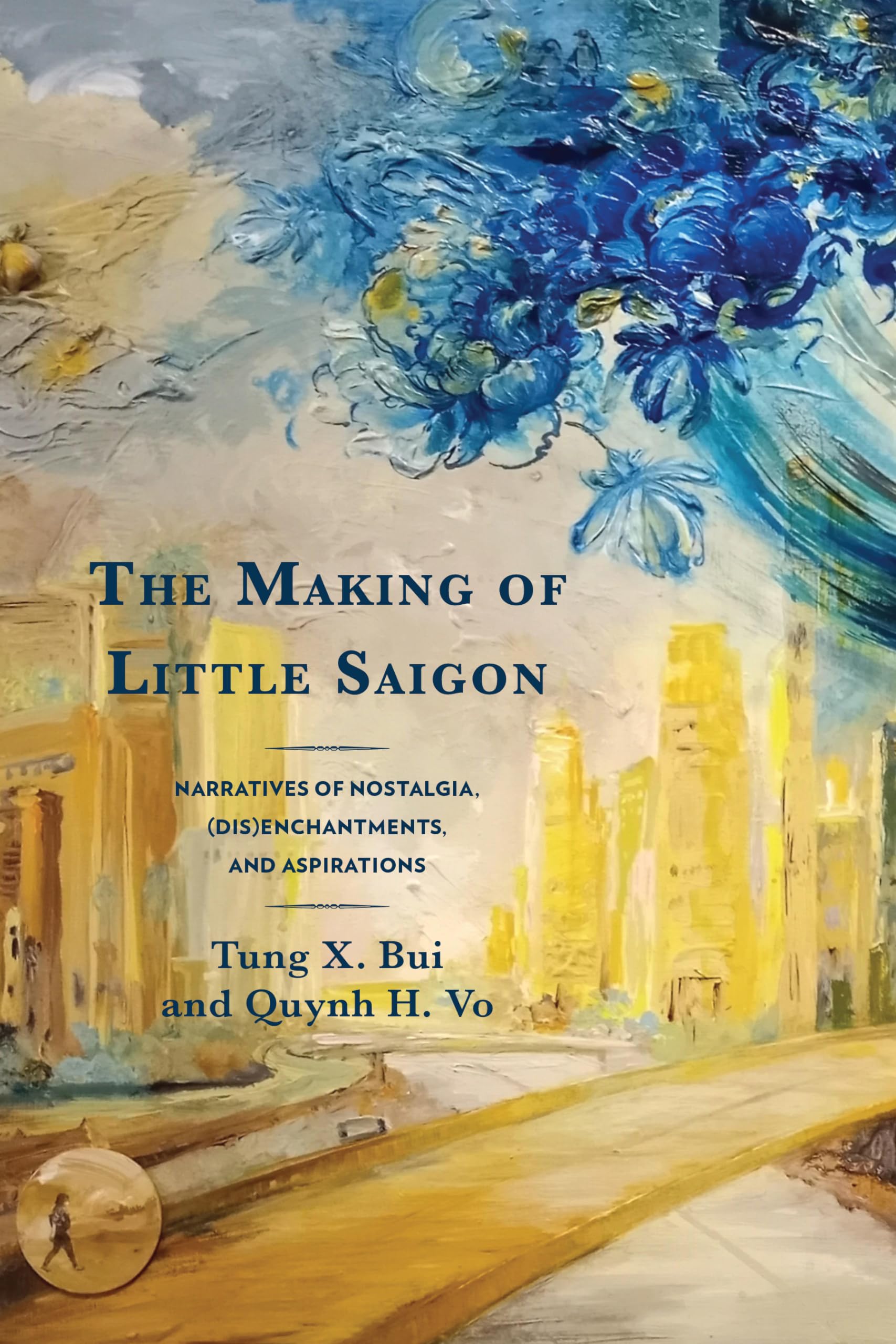 The Making of Little Saigon: Bui, Tung X.: 9780761874287: Amazon.com: Books