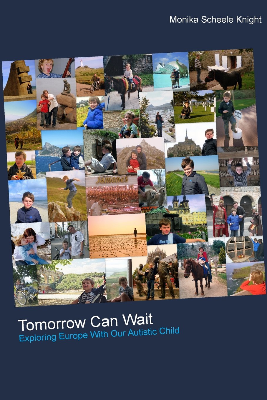 Tomorrow Can Wait: Exploring Europe with Our Autistic Child: Knight ...