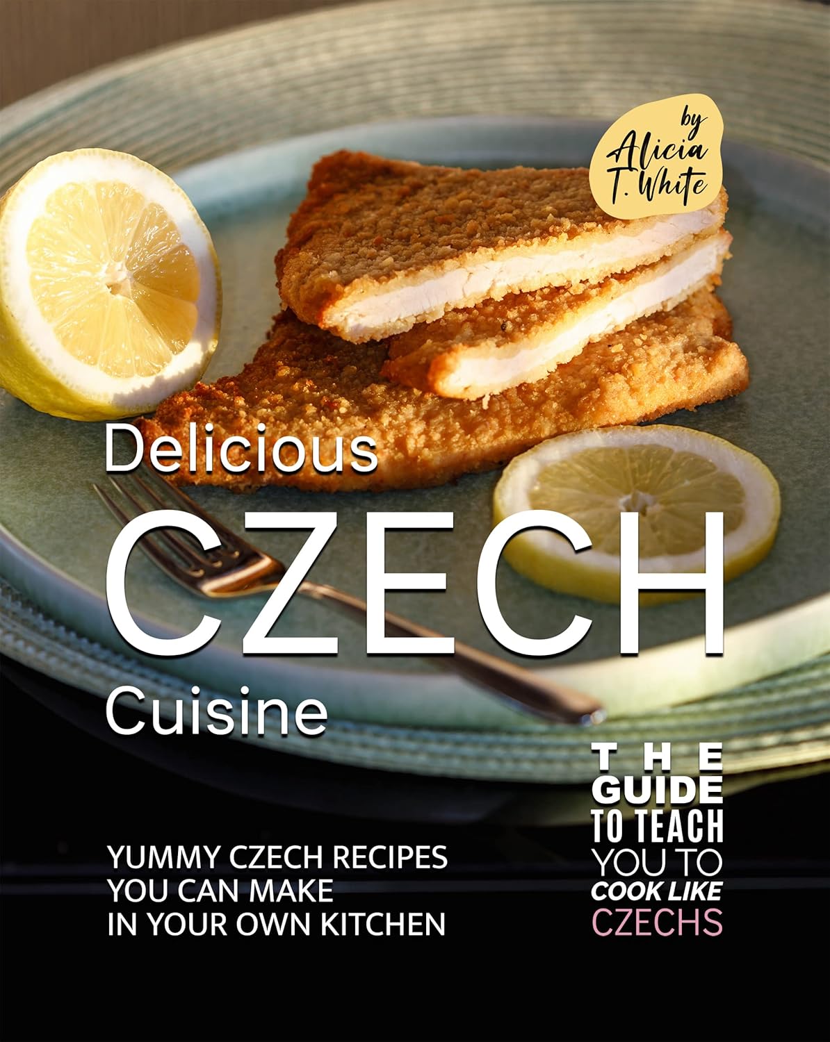 Amazon.com: Delicious Czech Cuisine: Yummy Czech Recipes You Can Make ...