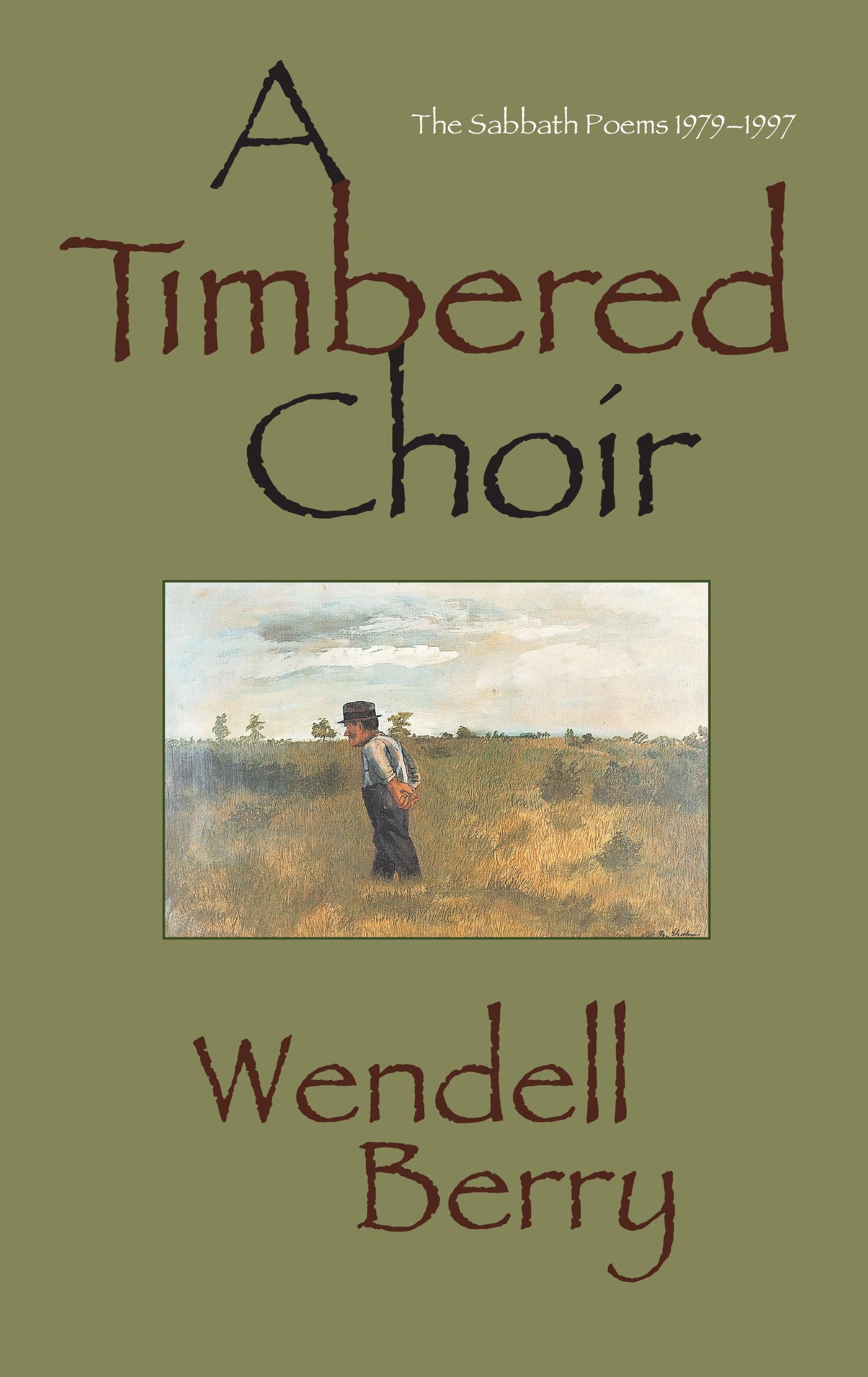 A Timbered Choir: The Sabbath Poems 1979-1997: Berry, Wendell ...