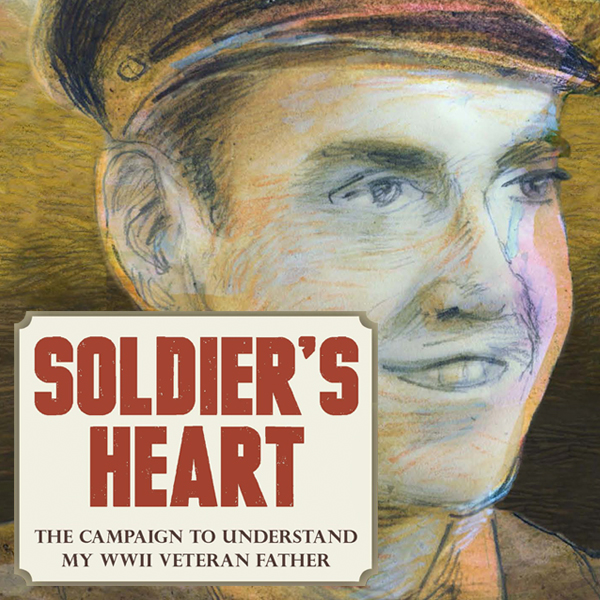 Amazon.com: Soldier's Heart: The Campaign to Understand My WWII Veteran ...