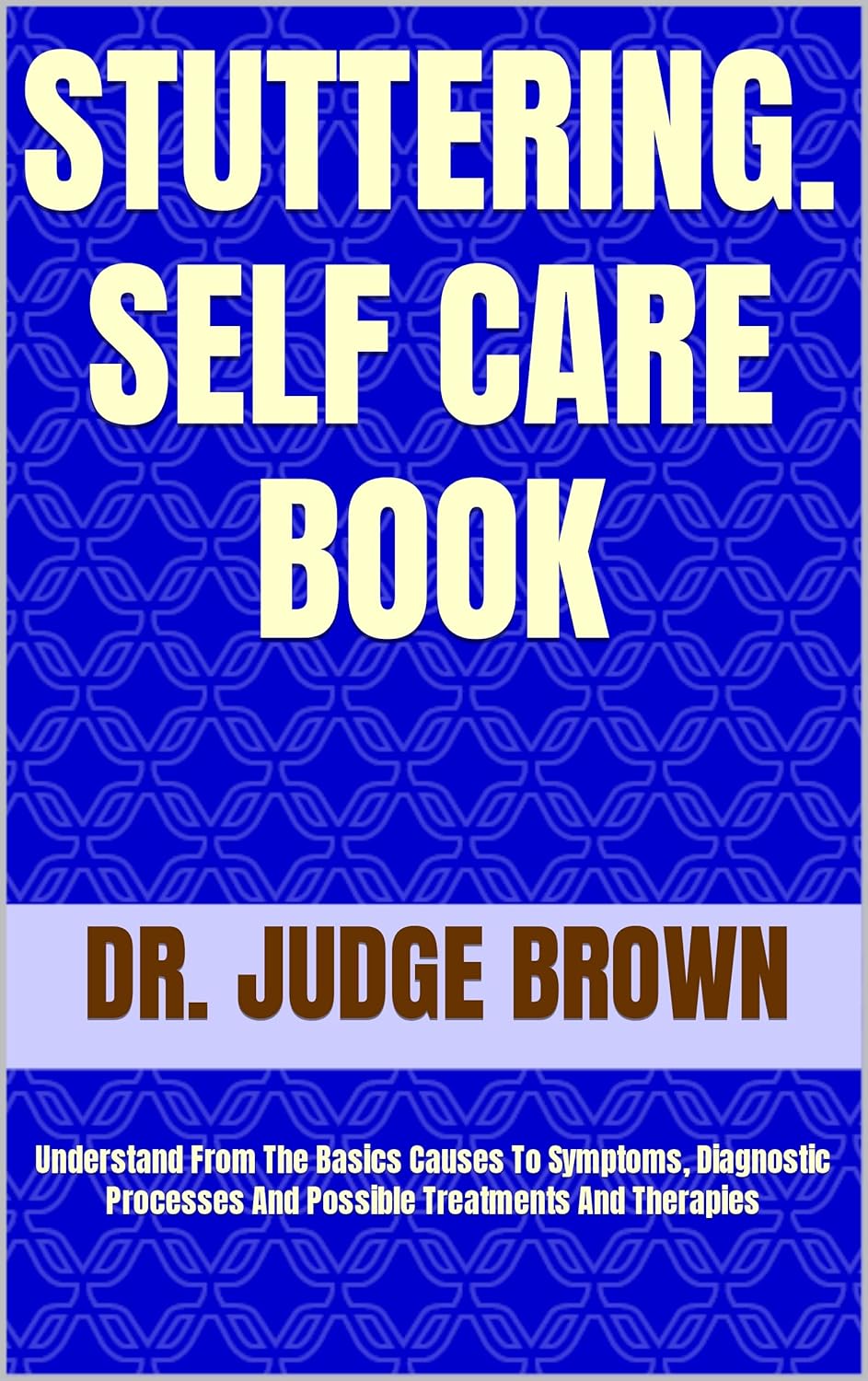 STUTTERING. SELF CARE BOOK : Understand From The Basics Causes To ...
