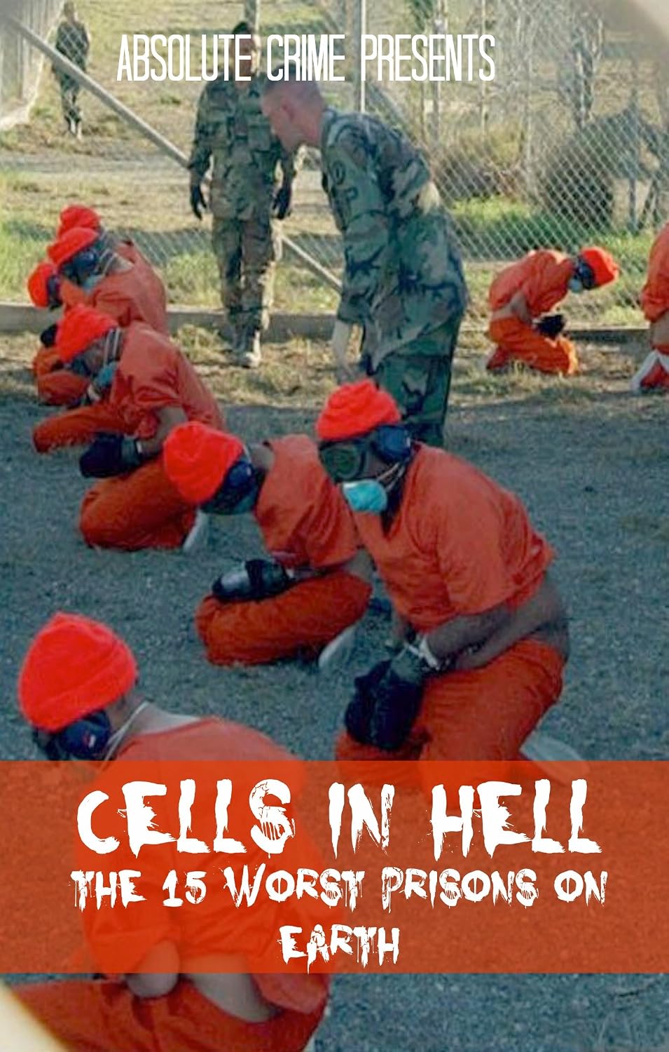 Cells in Hell: The 15 Worst Prisons On Earth - Kindle edition by Webb ...