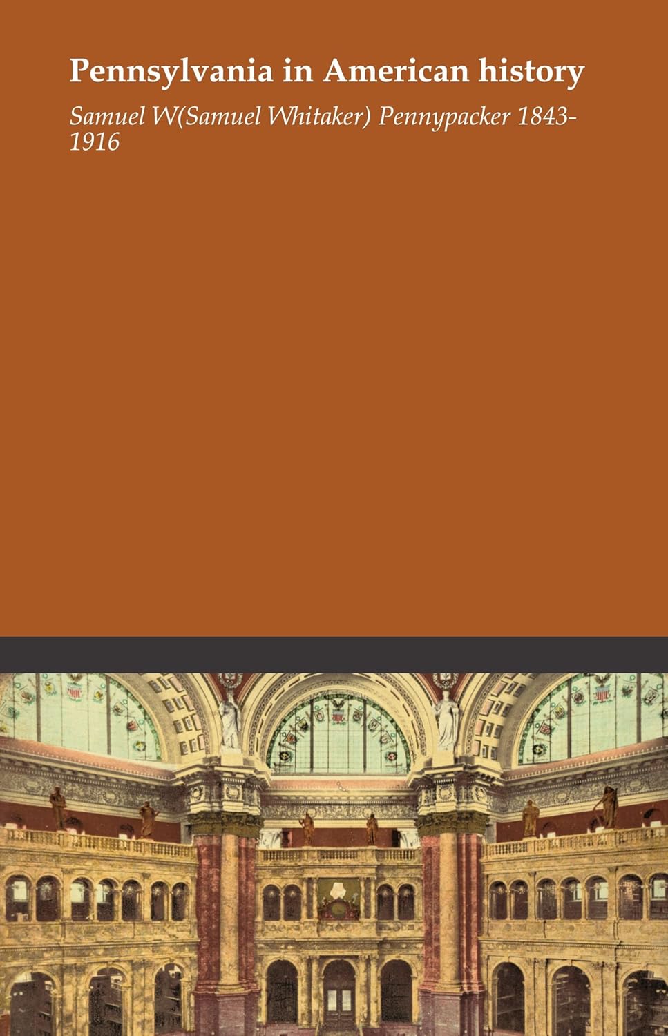 Pennsylvania in American history: Pennypacker 1843-1916, Samuel W ...