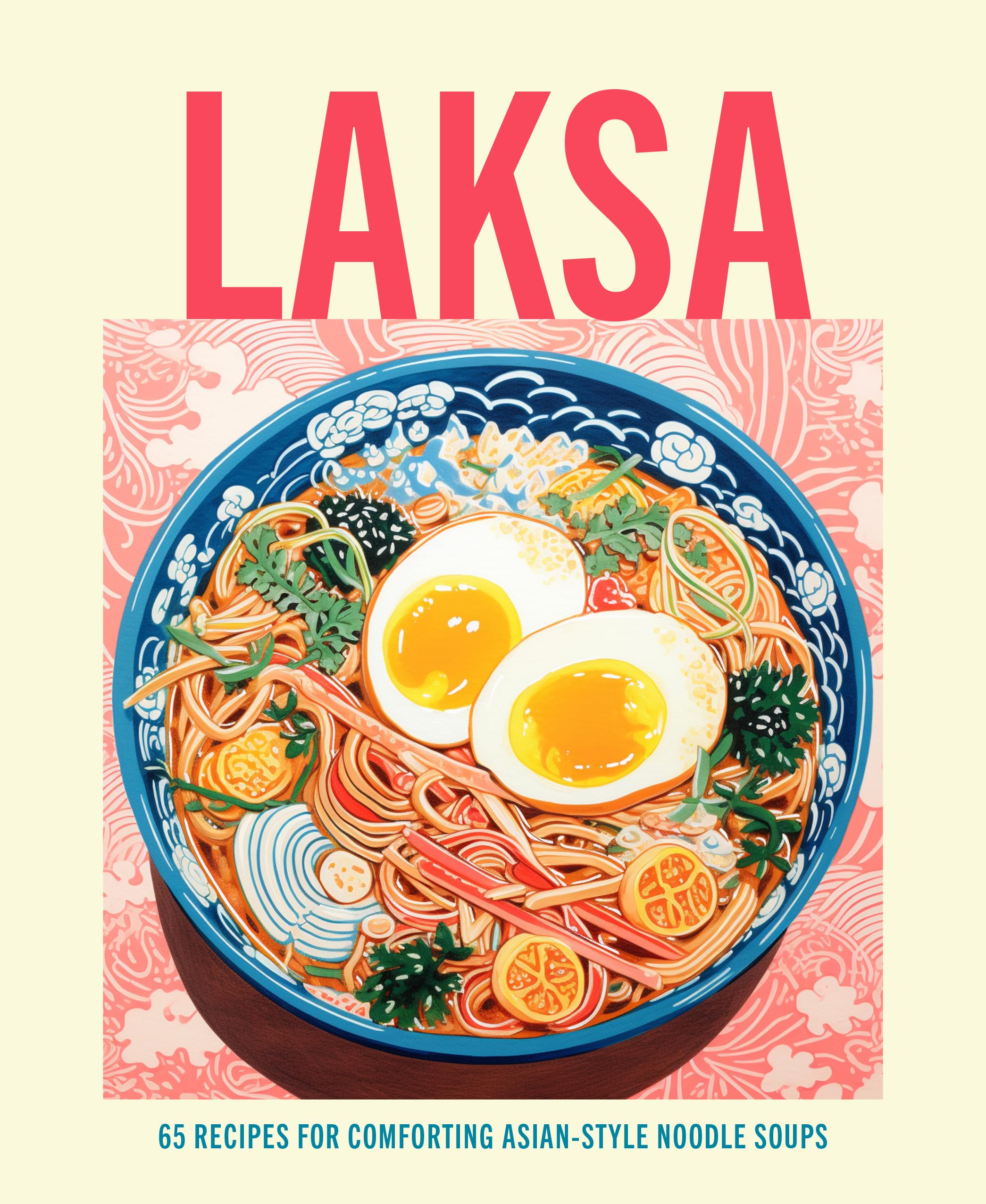 Laksa: 65 recipes for comforting Asian-style noodle soups: Ryland ...