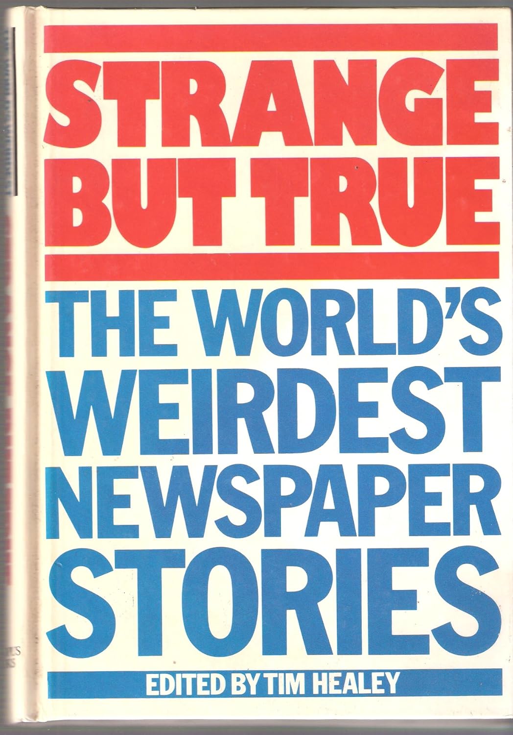Strange But True: The World's Weirdest Newspaper Stories: Tim Healey ...